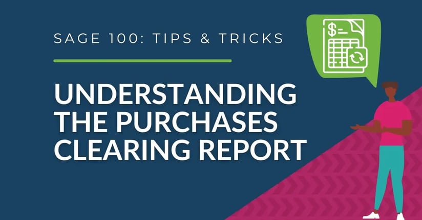Sage 100 Tips & Tricks: Understanding the Purchases Clearing Report